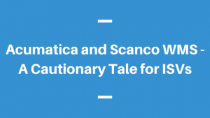 Acumatica and Scanco WMS - A Cautionary Tale for ISVs